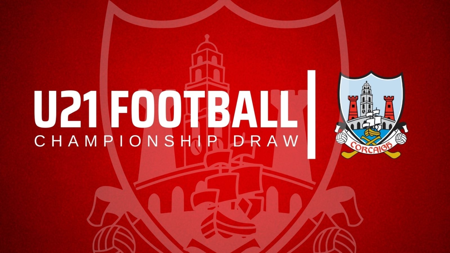 County U21 Football Championship Draws Confirmed – Cork GAA